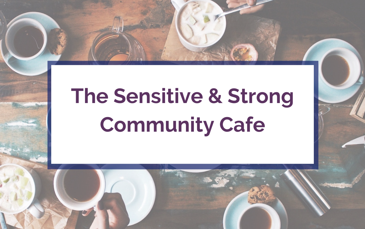 The Sensitive & Strong Community Cafe